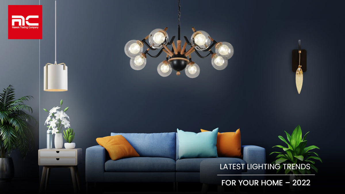 Latest Lighting Trends for Your Home – 2022 – Naeem Trading Company