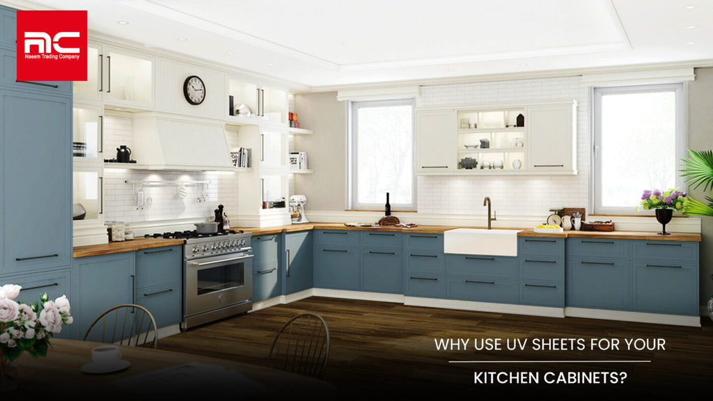 WHY USE UV SHEETS FOR YOUR KITCHEN CABINETS? – Naeem Trading Company